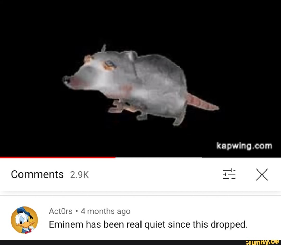 Comments 2.9K ActOrs 4 months ago Eminem has been real quiet since this ...