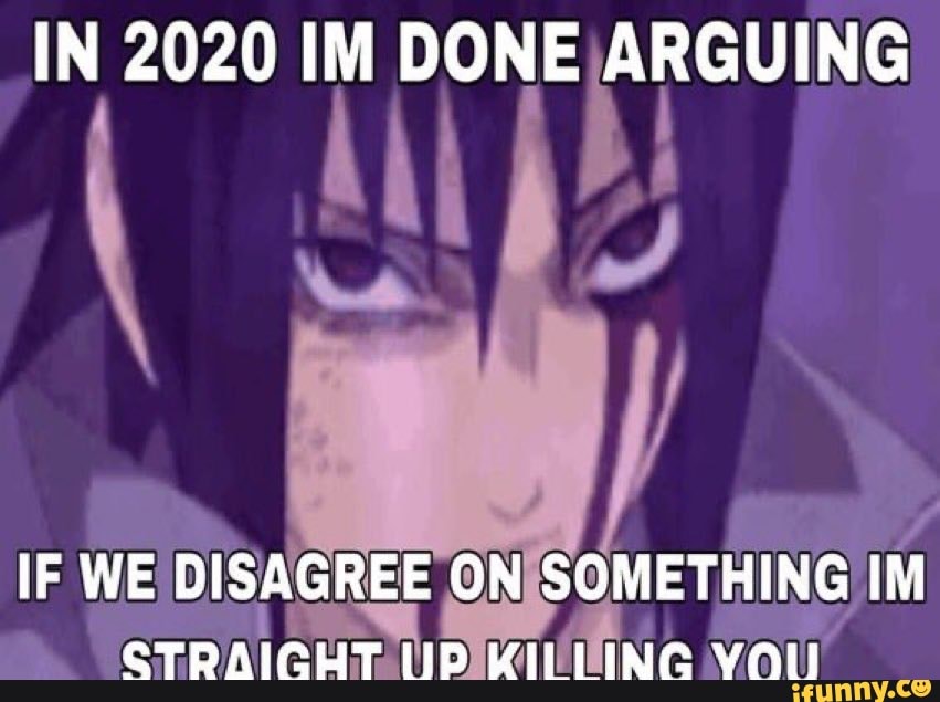 IN 2020 IM DONE ARGUING IF WE DISAGREE ON SOMETHING IM QCTRAIGHT IID ...