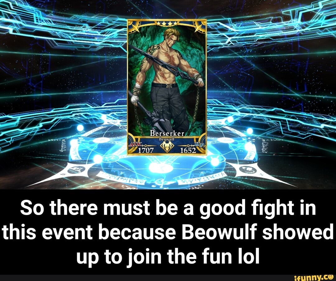 So there must be a good fight in this event because Beowulf showed up ...