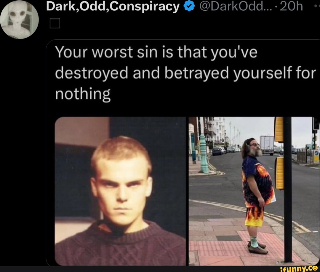 Oark,Odd,Conspiracy @DarkOdd...- Your worst sin is that you've ...