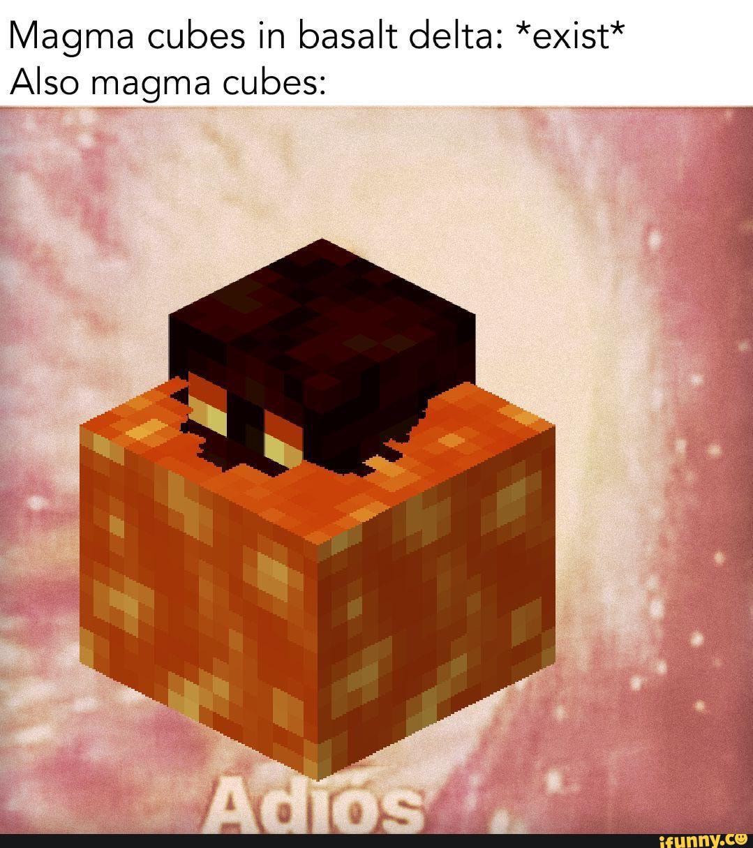 Magma cubes in basalt delta: *exist* Also magma cubes: - iFunny