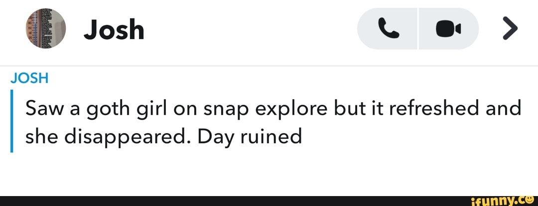 Josh JOSH Saw a goth girl on snap explore but it refreshed and she ...