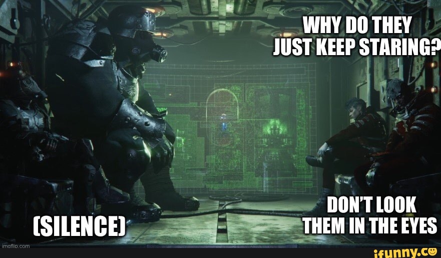 WHY DO THEY JUST KEEP STARING? cr DON'T LOOK (SILENCE) THEM IN THE EYES ...