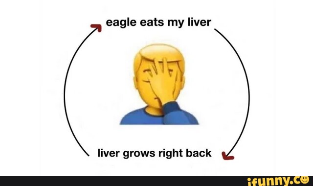 Eagle eats my liver liver grows right back - iFunny