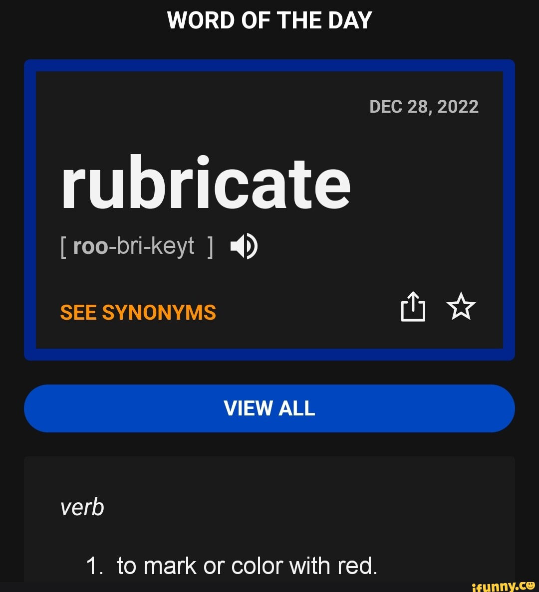 WORD OF THE DAY DEC 28, 2022 rubricate [ roo-bri-keyt ] SEE SYNONYMS (h w VIEW ALL verb 1. to ...