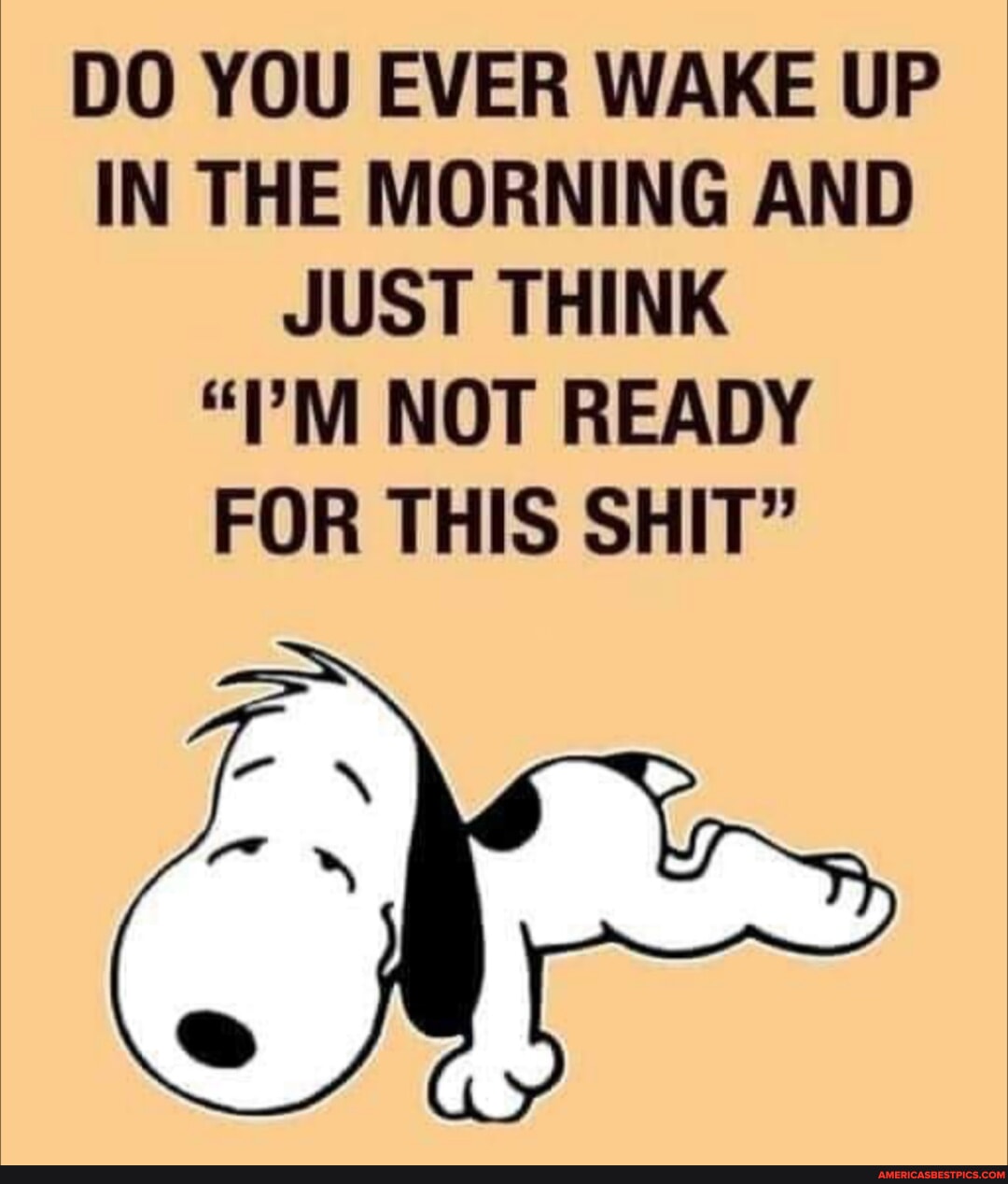 Do You Ever Wake Up In The Morning And Just Think M Not Ready For