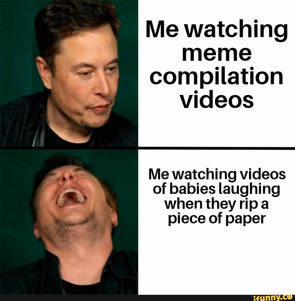 Me watching meme compilation Videos Me watching videos of babies ...