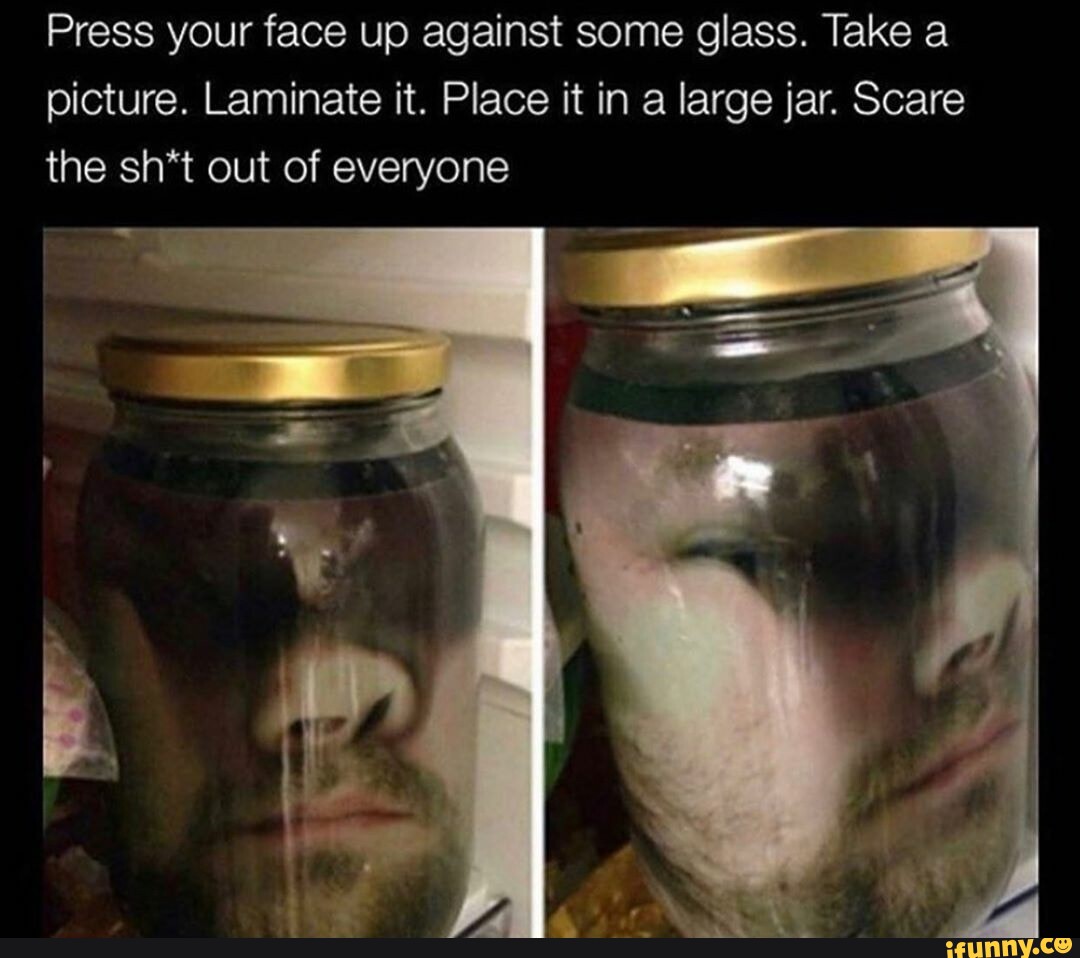 Press your face up against some glass. Take a picture. Laminate it ...