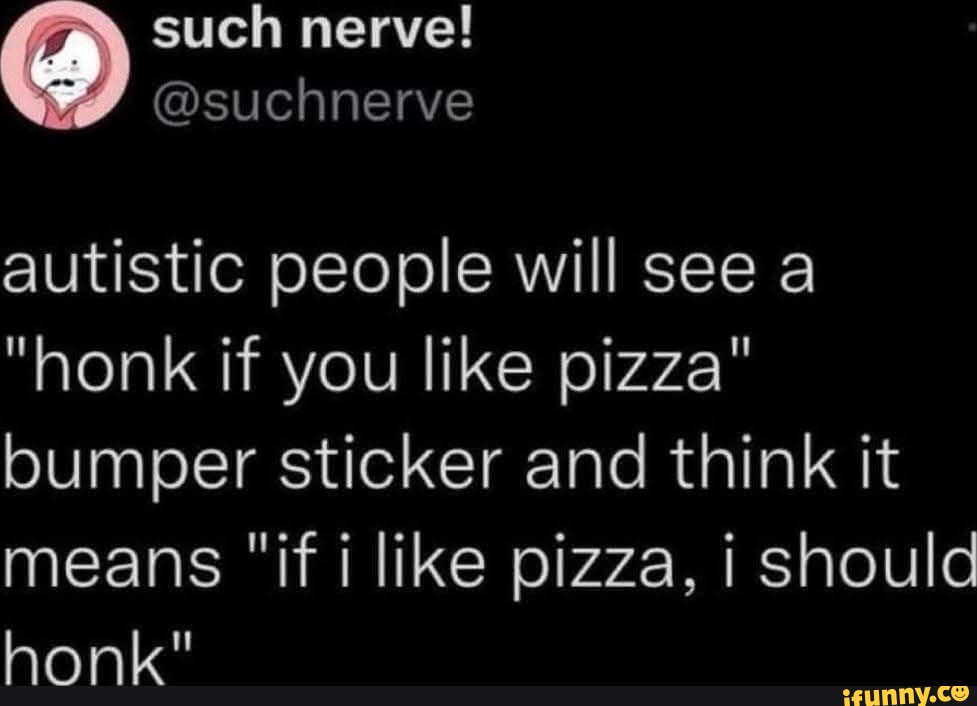 Such nerve! @suchnerve autistic people will see a "honk if you like ...