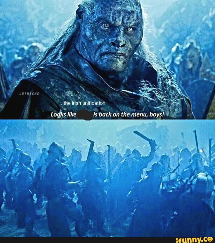 The the irish unification Looks like is back on the. menu, boys! - iFunny