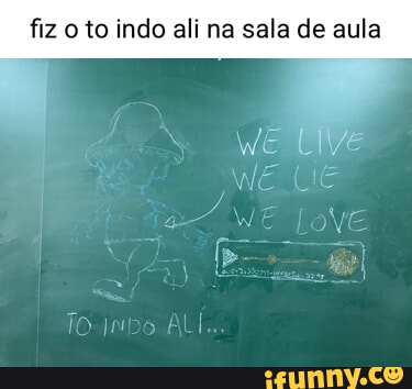 Fiz o to indo ali na sala de aula - iFunny Brazil
