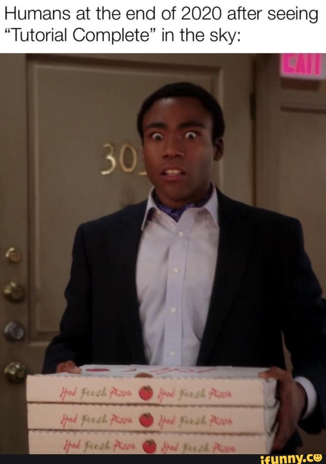 Humans at the end of 2020 after seeing "Tutorial Complete" in the sky ...