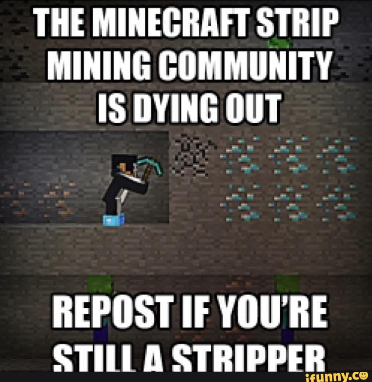 THE MINECRAFT STRIP MINING COMMUNITY IS DYING OUT REPOST IF YOU'RE CTi ...