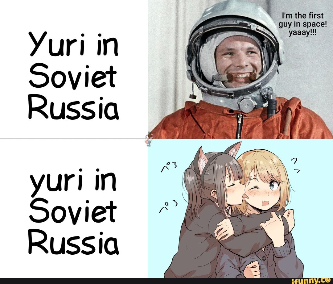 Yuri in Soviet Russia yuri in Soviet Russia the first ace! guy in space ...