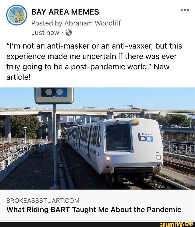 BAY AREA MEMES are Posted by Abraham Woodliff Just now @ "I'm not an anti-masker or an anti ...