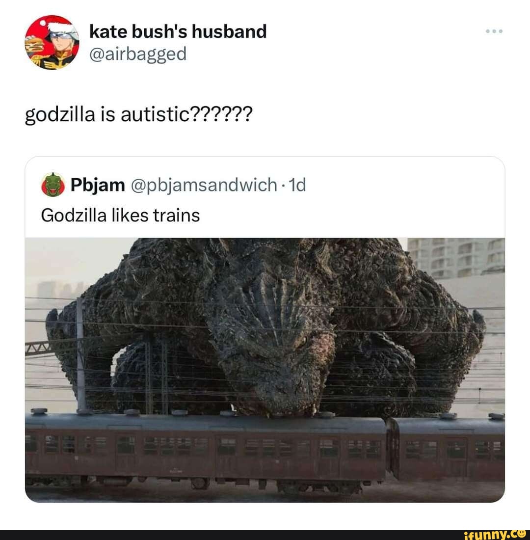 &j kate bush's husband @airbagged godzilla is autistic? Pbjam ...