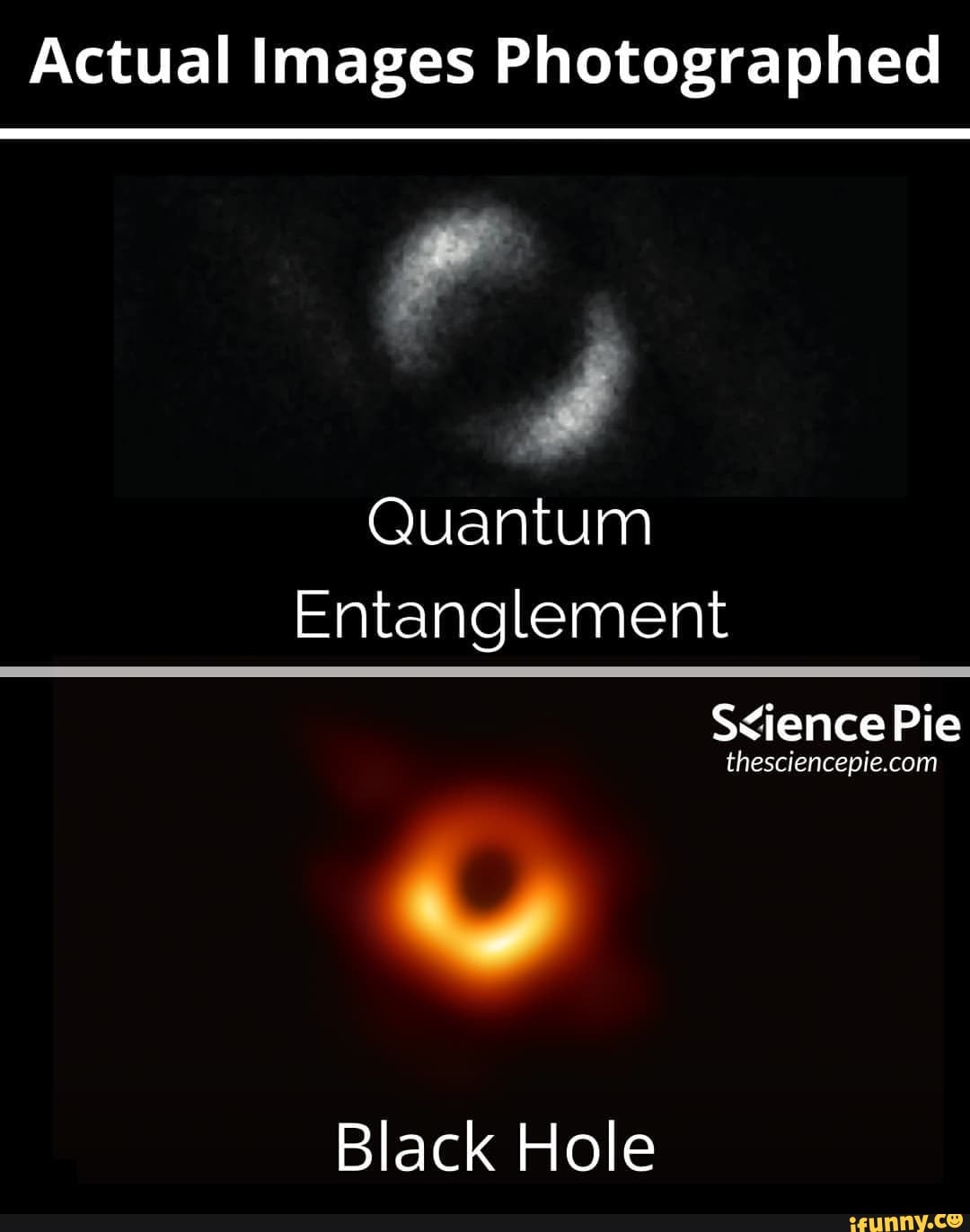 Actual Images Photographed Quantum Entanglement Pie Black Hole - iFunny