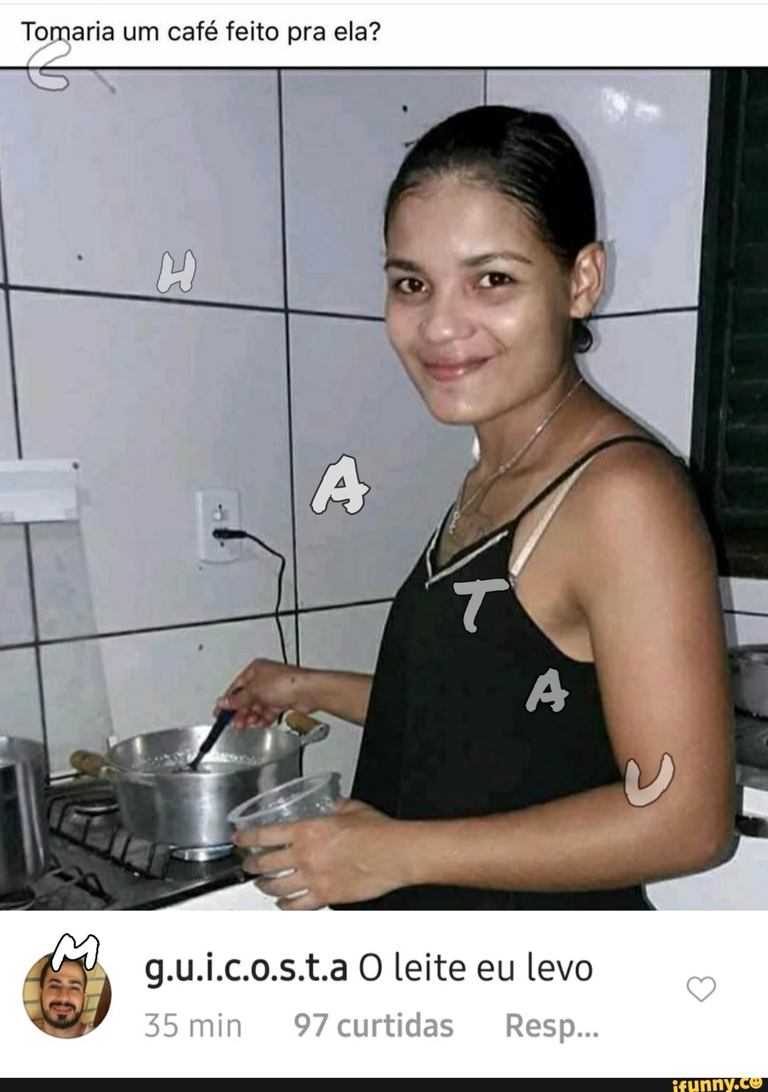 Tomaria um café feito pra ela? - iFunny