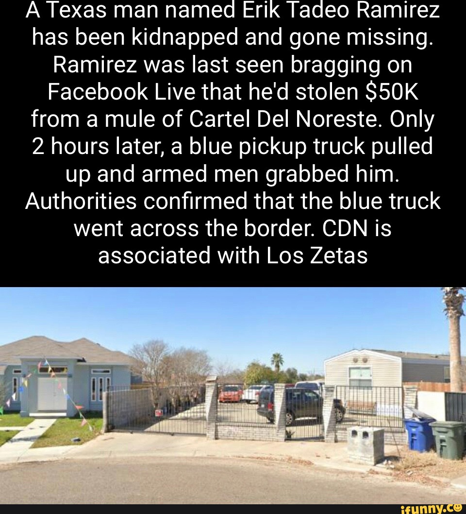 A Texas man named Erik Tadeo Ramirez has been kidnapped and gone missing. Ramirez was last seen ...