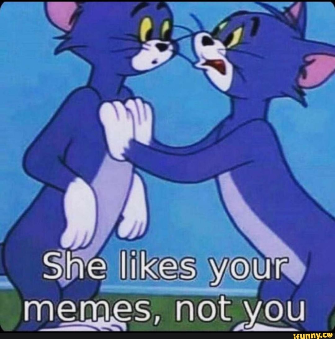 She memes, not you - iFunny