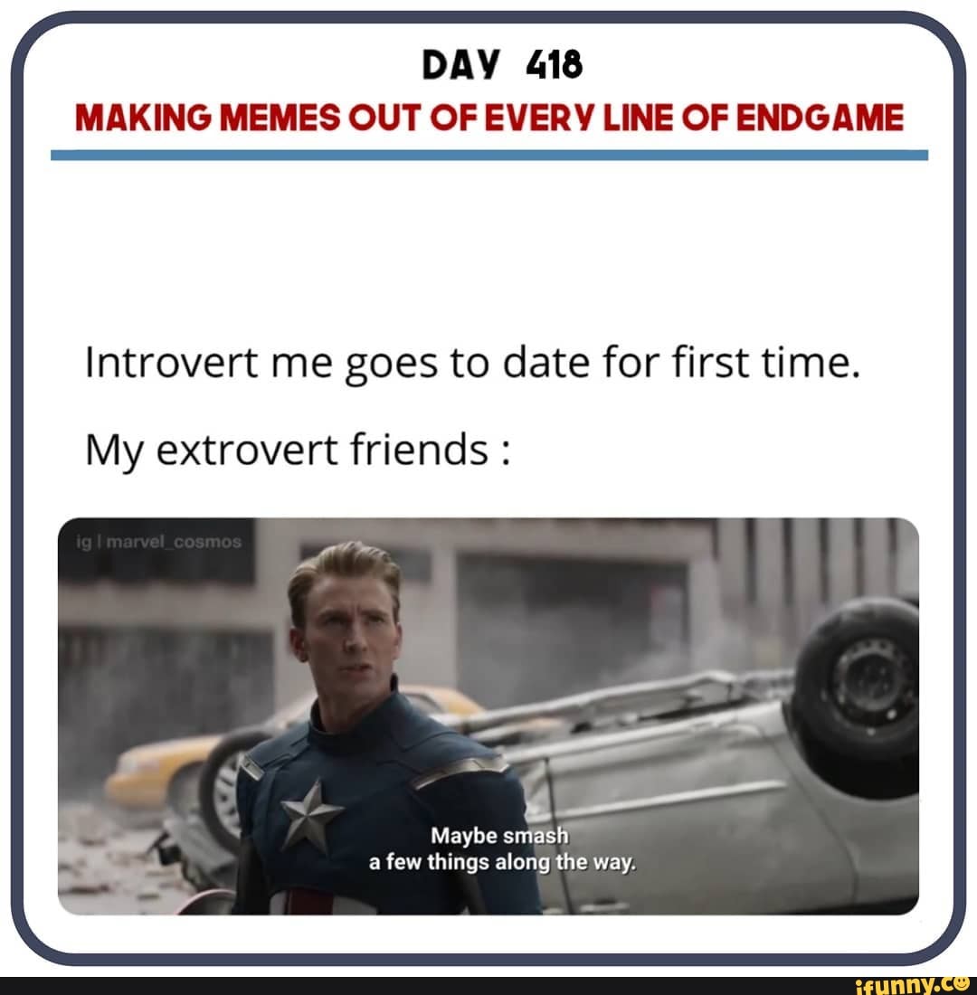 DAY 418 MAKING MEMES OUT OF EVERY LINE OF ENDGAME Introvert me goes to ...