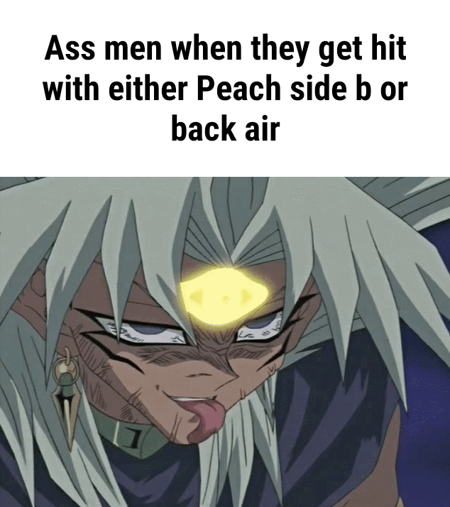 Ass men when they get hit with either Peach side b or back air - iFunny