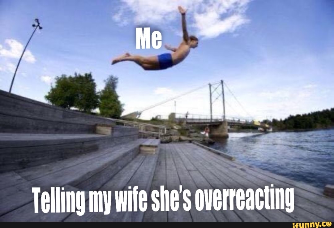 Overreacting memes. Best Collection of funny Overreacting pictures on ...