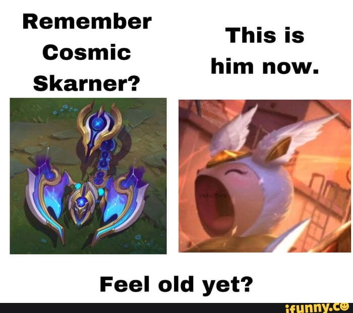 Remember Cosmic Skarner? This is him now. \ py NOW Feel old vet? - iFunny