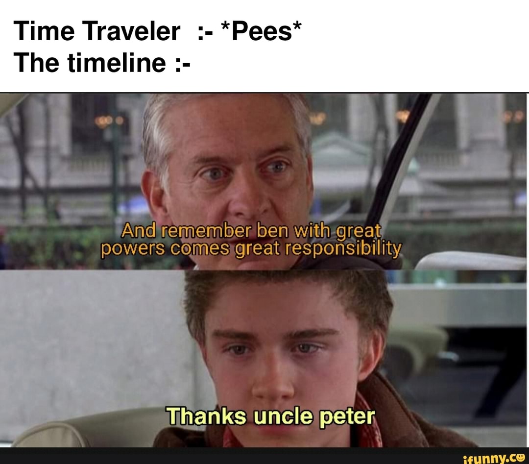 Time Traveler *Pees* The timeline And remember ben with Great powers ...