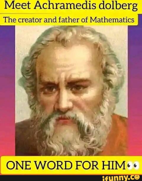 Meet Achramedis dolberg The creator and father of Mathematics ONE WORD ...