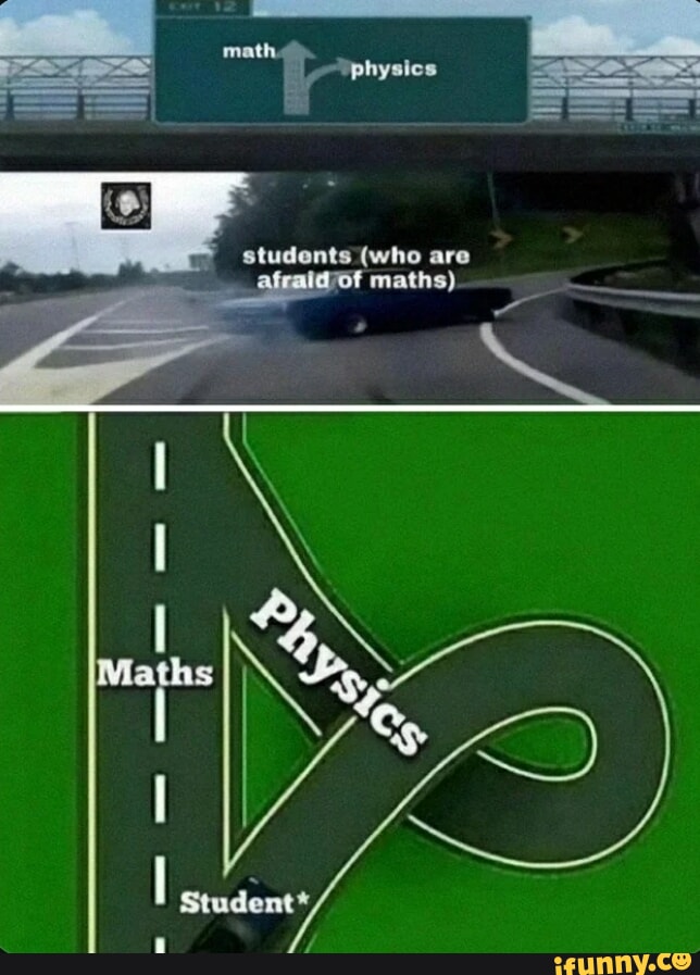 Math" physics students (who are alrald maths) - iFunny