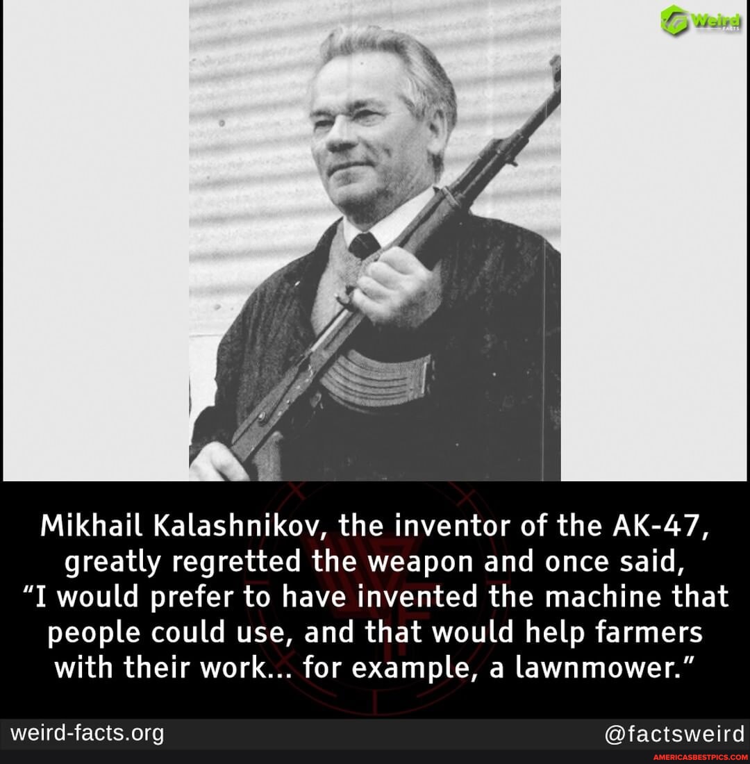 N/A - Mikhail Kalashnikov, the inventor of the AK-47, greatly regretted ...