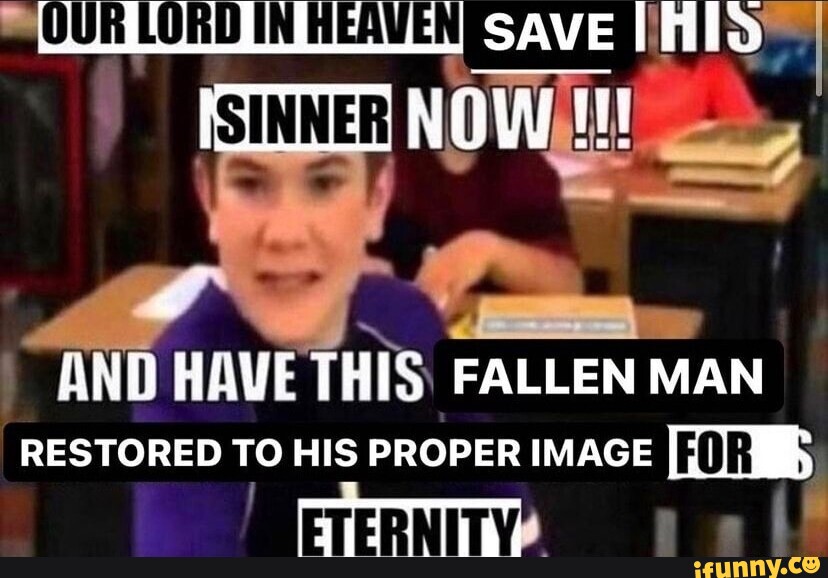 OUR LORD IN (SINNER SAVE NOW AND HAVE THIS FALLEN MAN RESTORED TO HIS ...