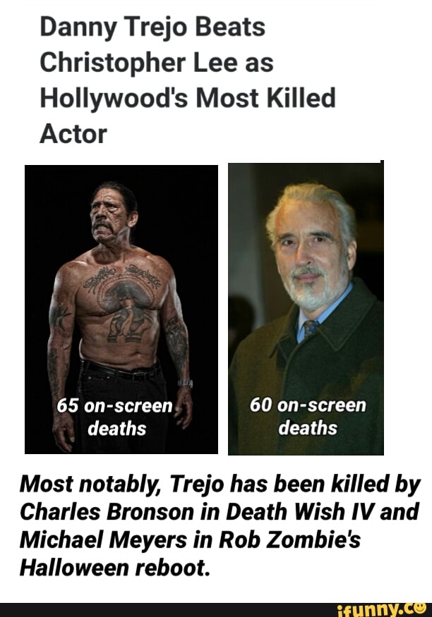 Danny Trejo Beats Christopher Lee as Hollywood's Most Killed Actor Most ...