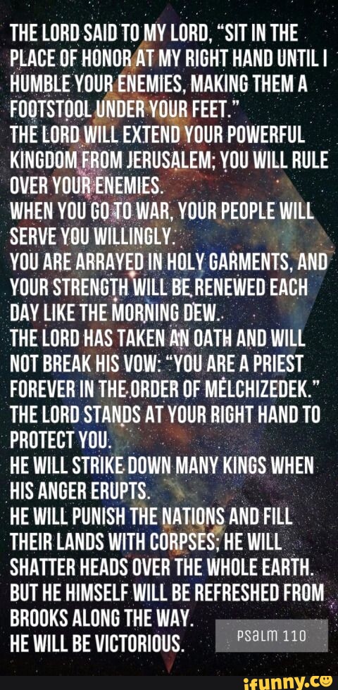 THE LORD SAID TO MY LORD, "SIT IN THE PLACE OF HONOR AT MY RIGHT HAND ...