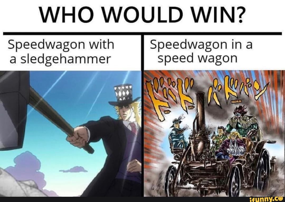WHO WOULD WIN? Speedwagon with Speedwagon in a Sledgehammer speed wagon ...