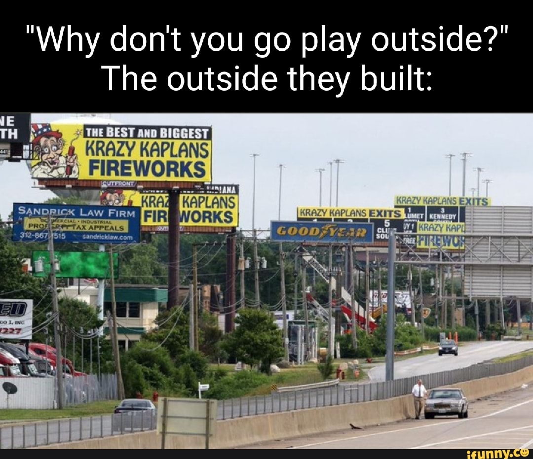 "Why don't you go play outside?" The outside they built: KRAZY KAPLANS ...