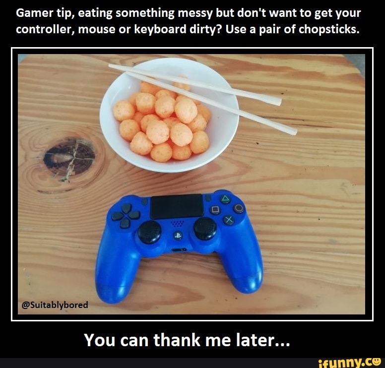 Pretty obvious solution… - Gamer tip, eating something messy but don't ...