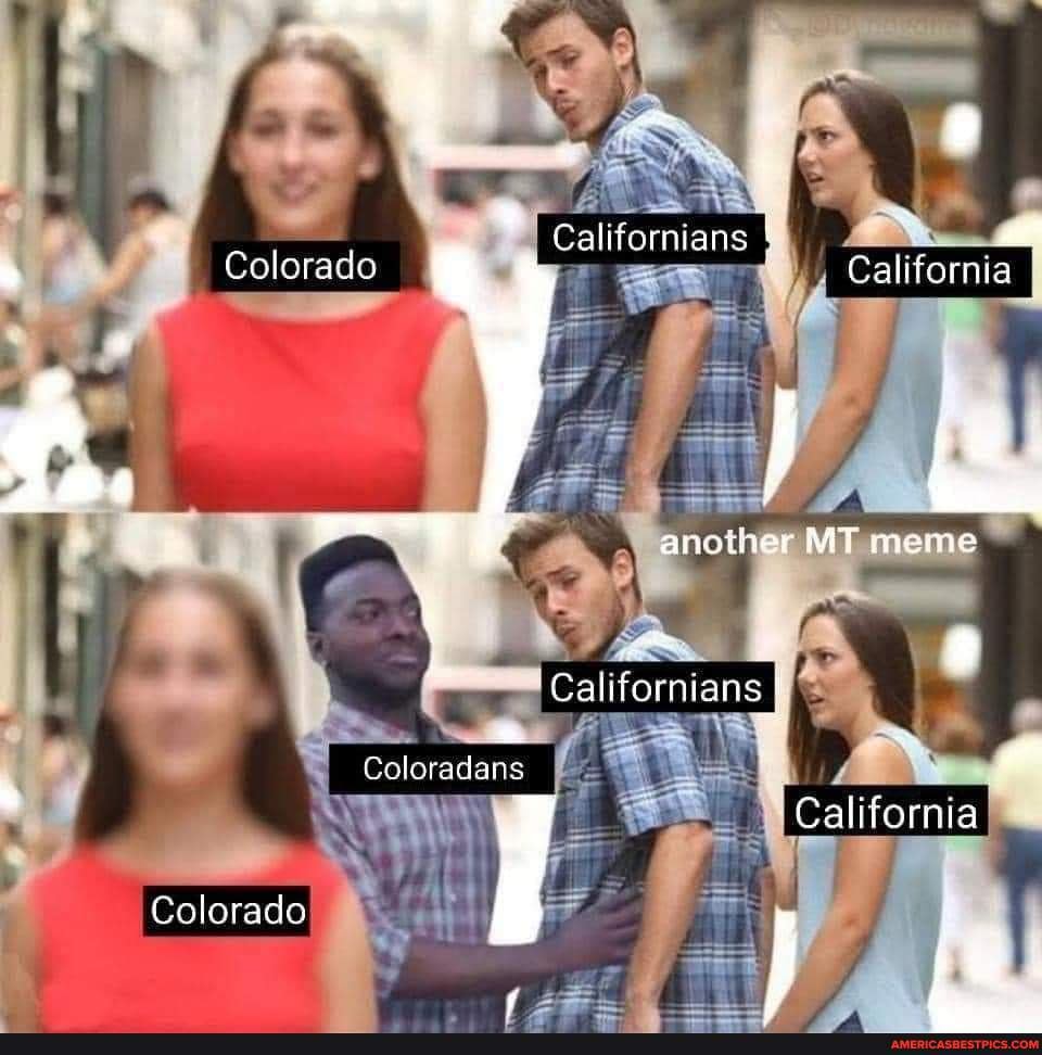 4 e: Californians Colorado California re = another MT meme ...