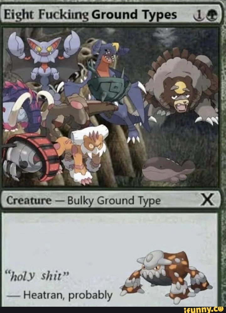 Eight Fuc Ground Types Creature - Bulky Ground Type "holy shiv ...