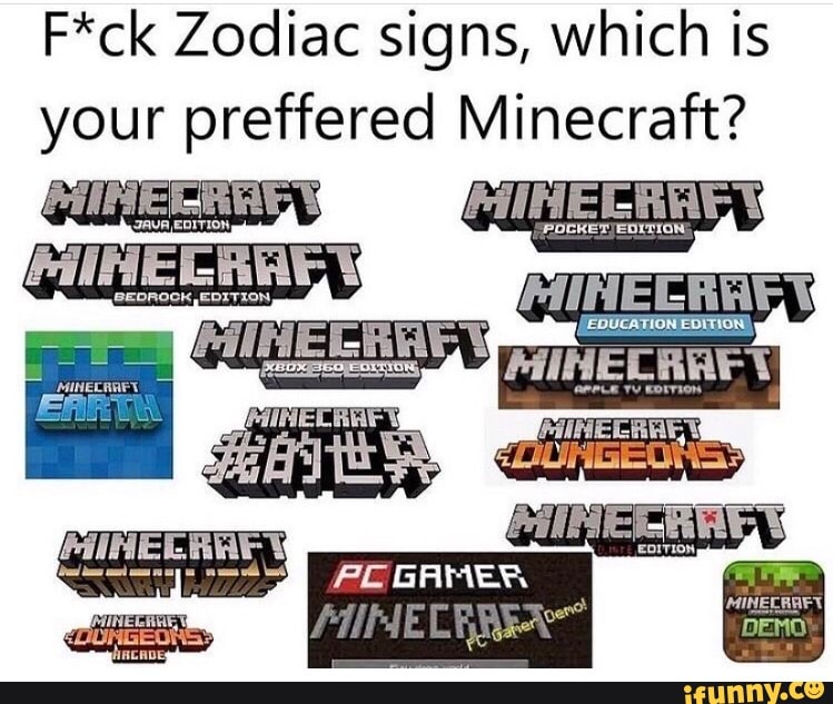 F*ck Zodiac signs, which is your preffered Minecraft? PC GANER - iFunny