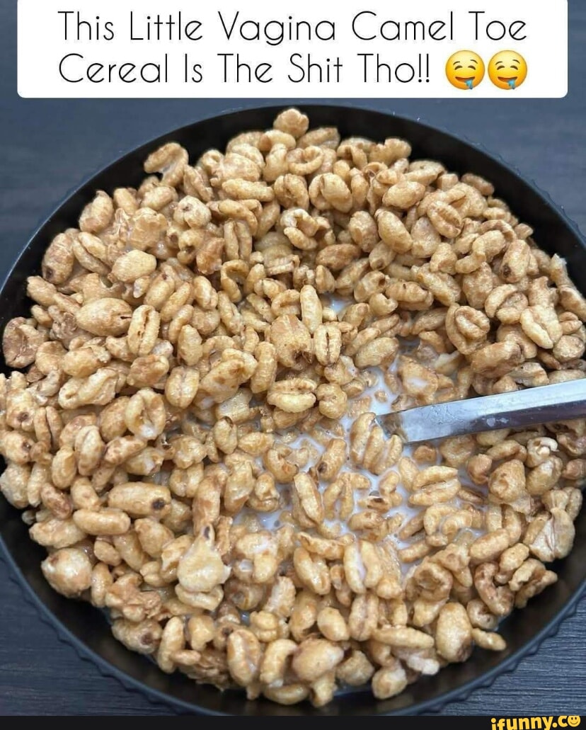 This Little Vagina Camel Toe Cereal Is The Shit Tho!! - iFunny