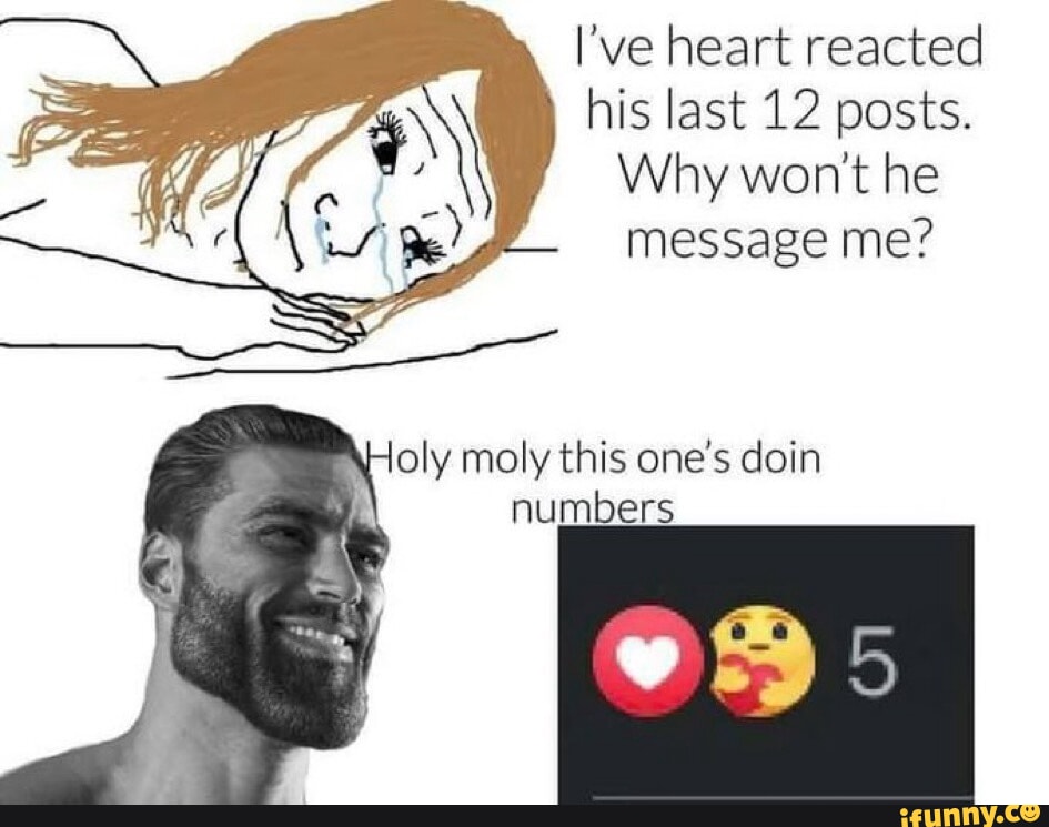 I've heart reacted his last 12 posts. Why won't he message me? \Holy ...