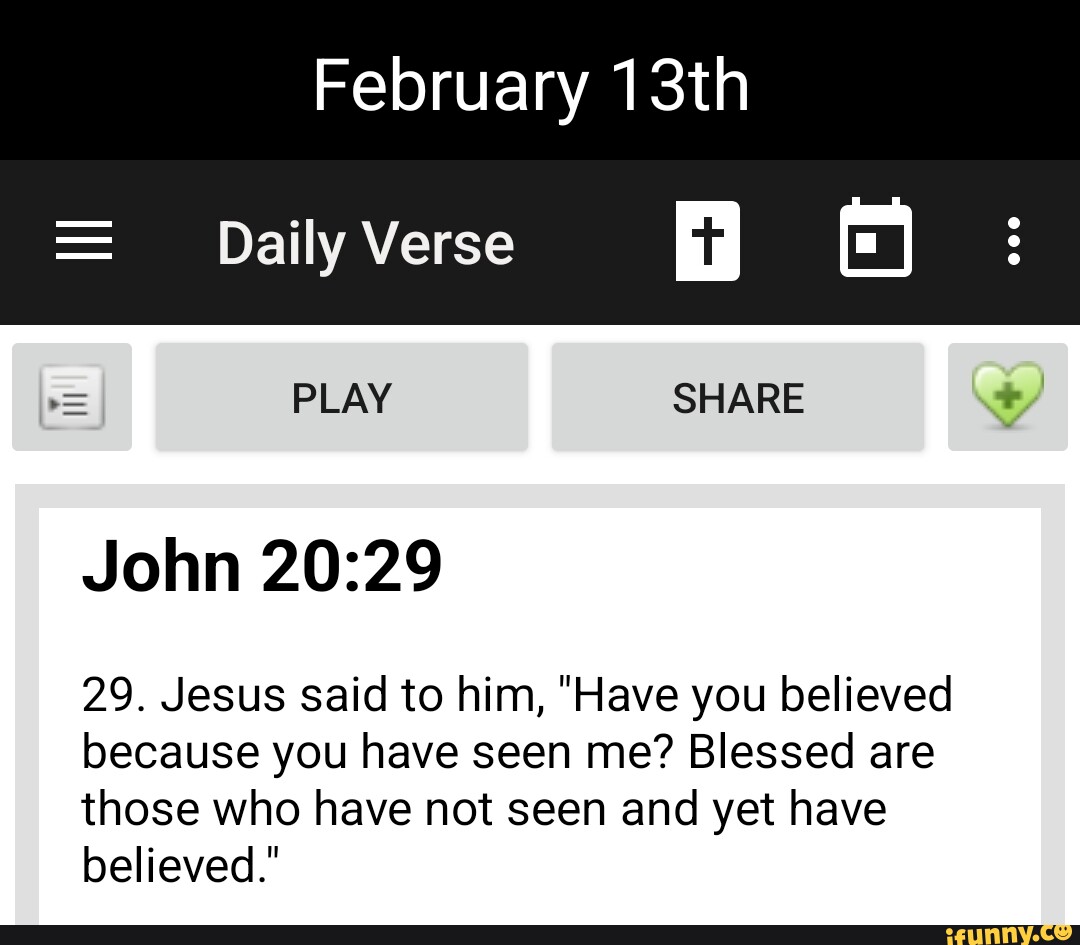 February 13th Daily Verse PLAY SHARE + nf John 29. Jesus said to him ...