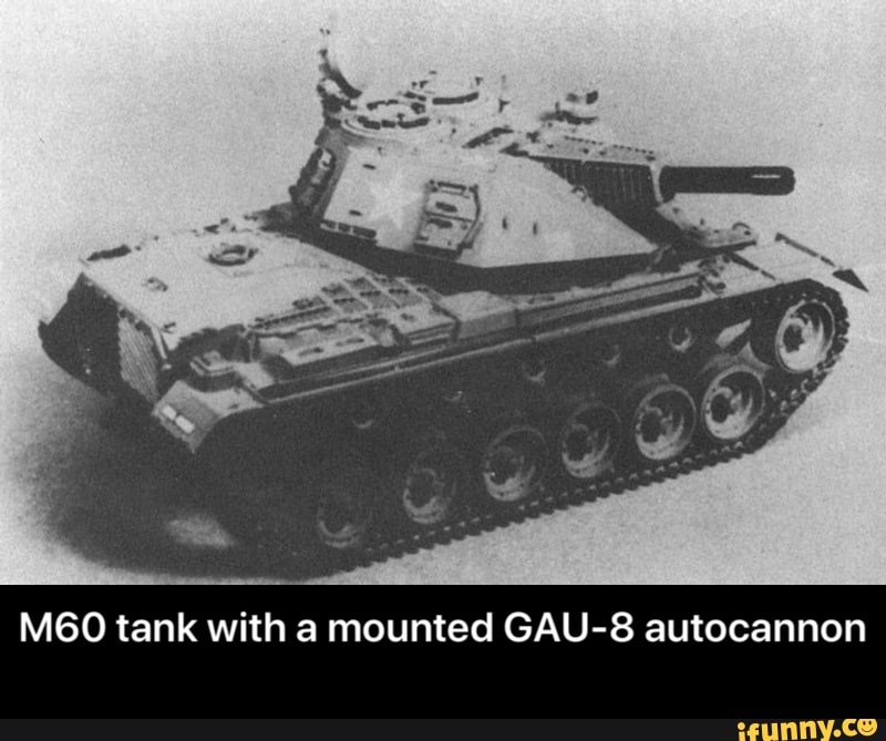 M60 tank with a mounted GAU-8 autocannon - M60 tank with a mounted GAU ...