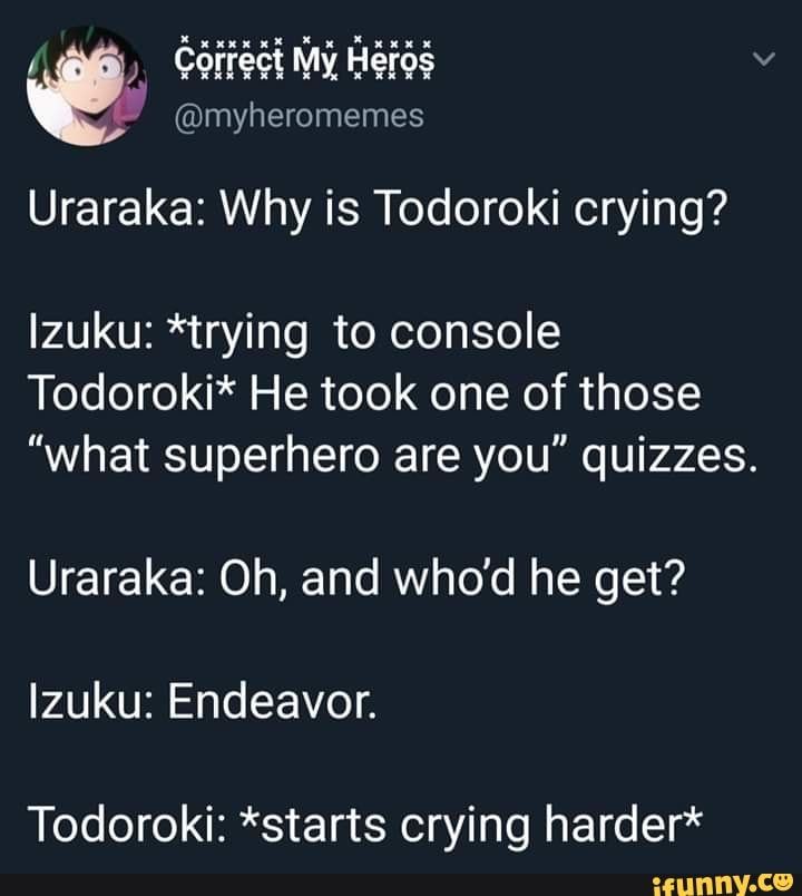 A @myheromemes Uraraka: Why is Todoroki crying? Izuku: *trying to ...