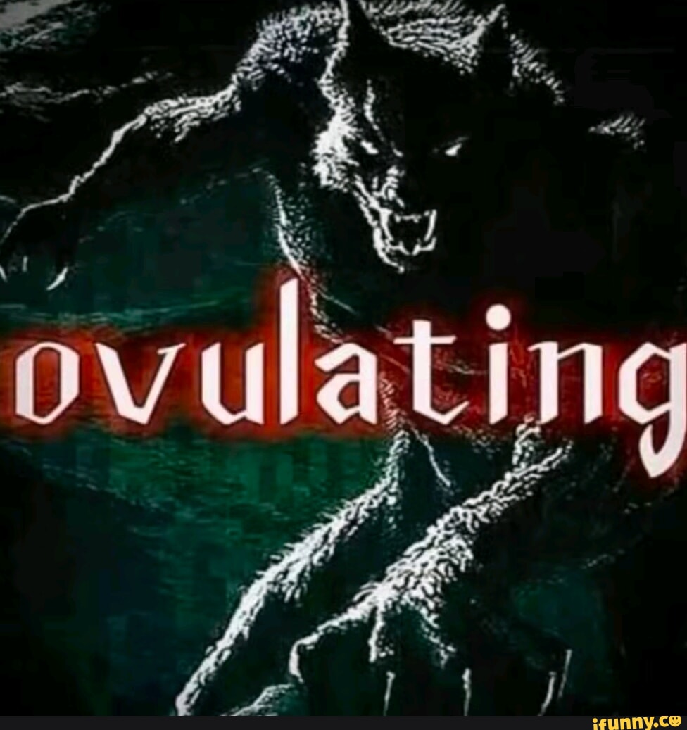 Ovulating memes. Best Collection of funny Ovulating pictures on iFunny