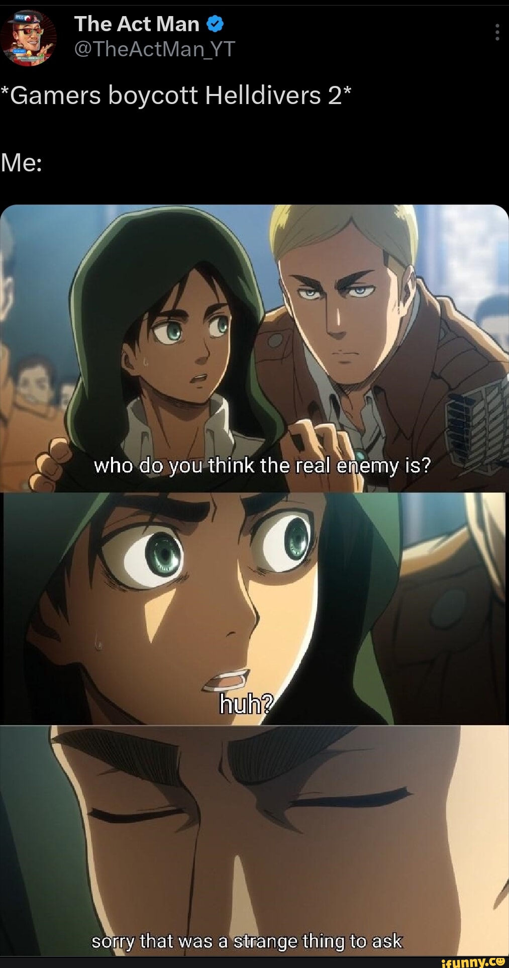 The Act Man @TheActMan YT *Gamers boycott Helldivers 2* Me: who do you ...