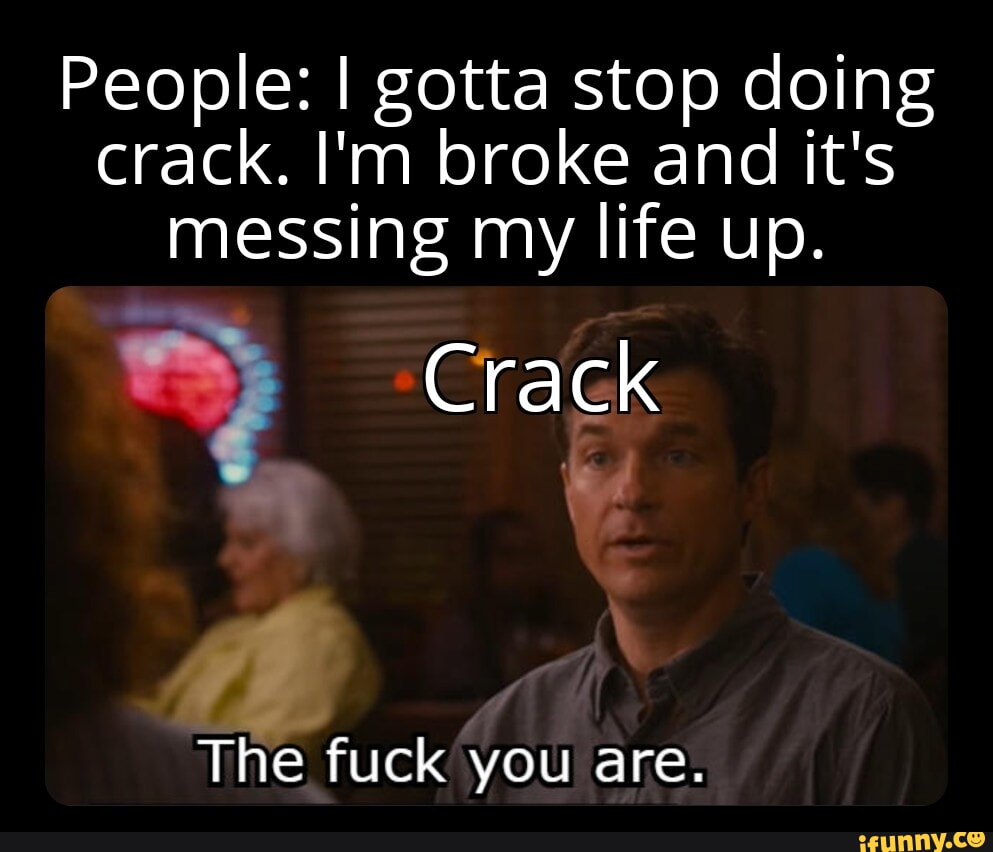 People: I gotta stop doing crack. I'm broke and it's messing my life up ...