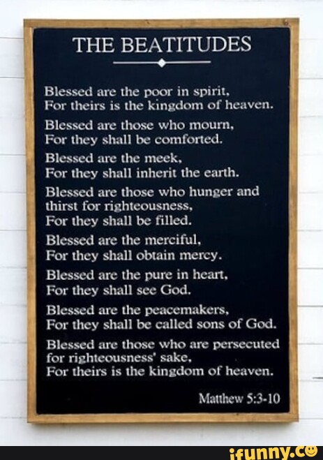 THE BEATITUDES Blessed are the poor in spirit, For theirs is the ...